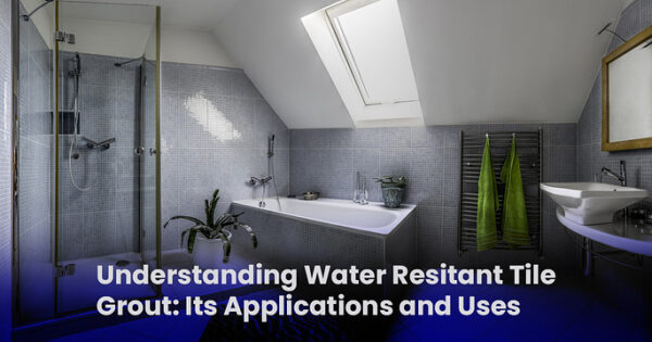Understanding Water-Resistant Tile Grout: Its Applications and Uses